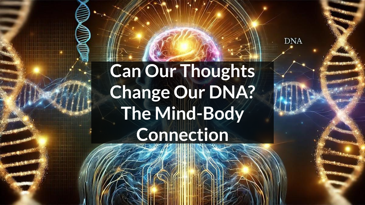 Can Our Thoughts Change Our DNA? The Mind-Body Connection - Curiosity ...