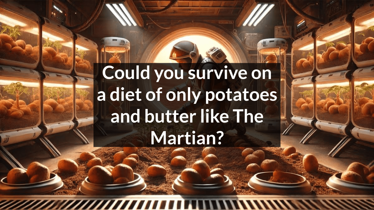 Could you survive on a diet of only potatoes and butter like The ...