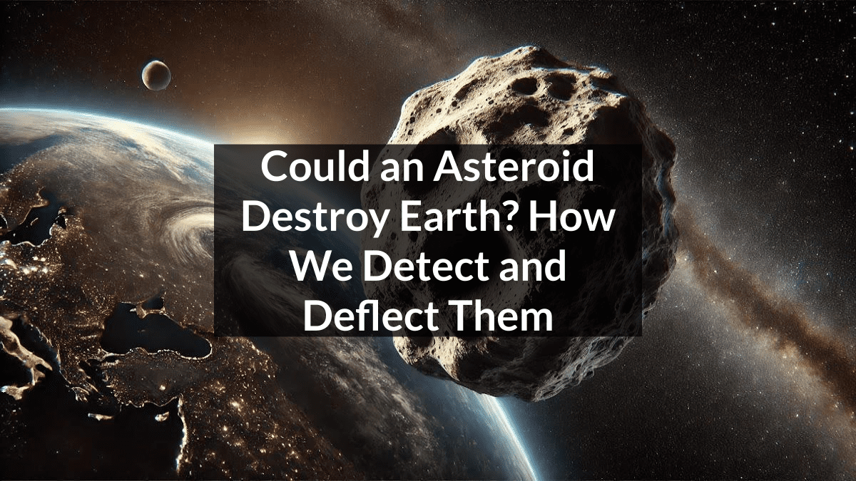 Could an Asteroid Destroy Earth? How We Detect and Deflect Them ...