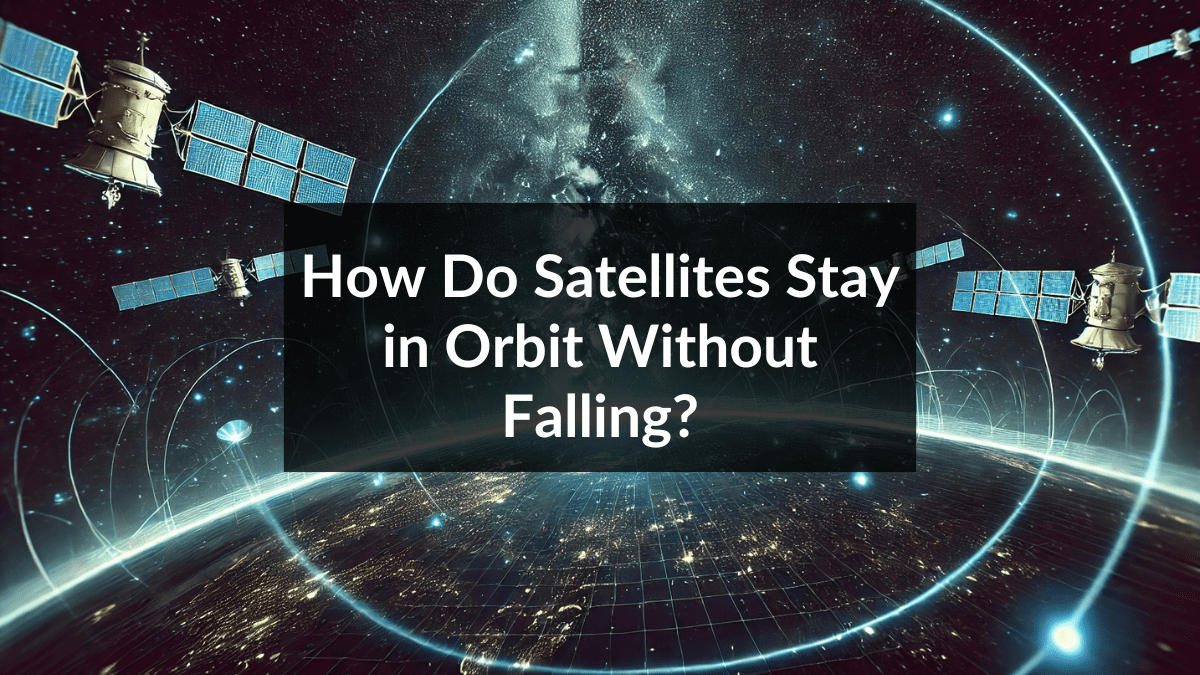 How Do Satellites Stay in Orbit Without Falling? - Curiosity Unlocked