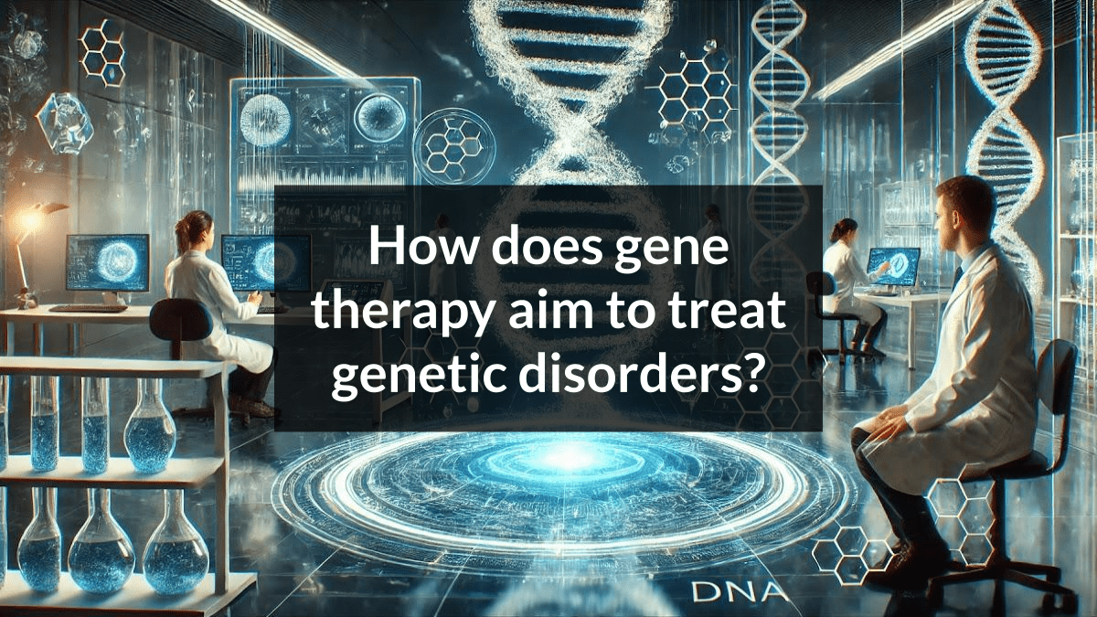 How does gene therapy aim to treat genetic disorders? - Curiosity Unlocked