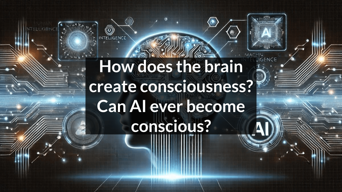 How does the brain create consciousness? Can AI ever become conscious ...