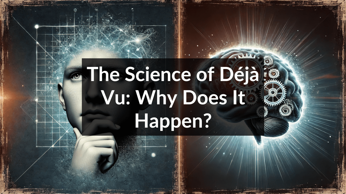 The Science of Déjà Vu: Why Does It Happen? - Curiosity Unlocked