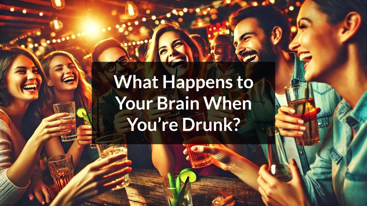 What Happens to Your Brain When You’re Drunk? - Curiosity Unlocked