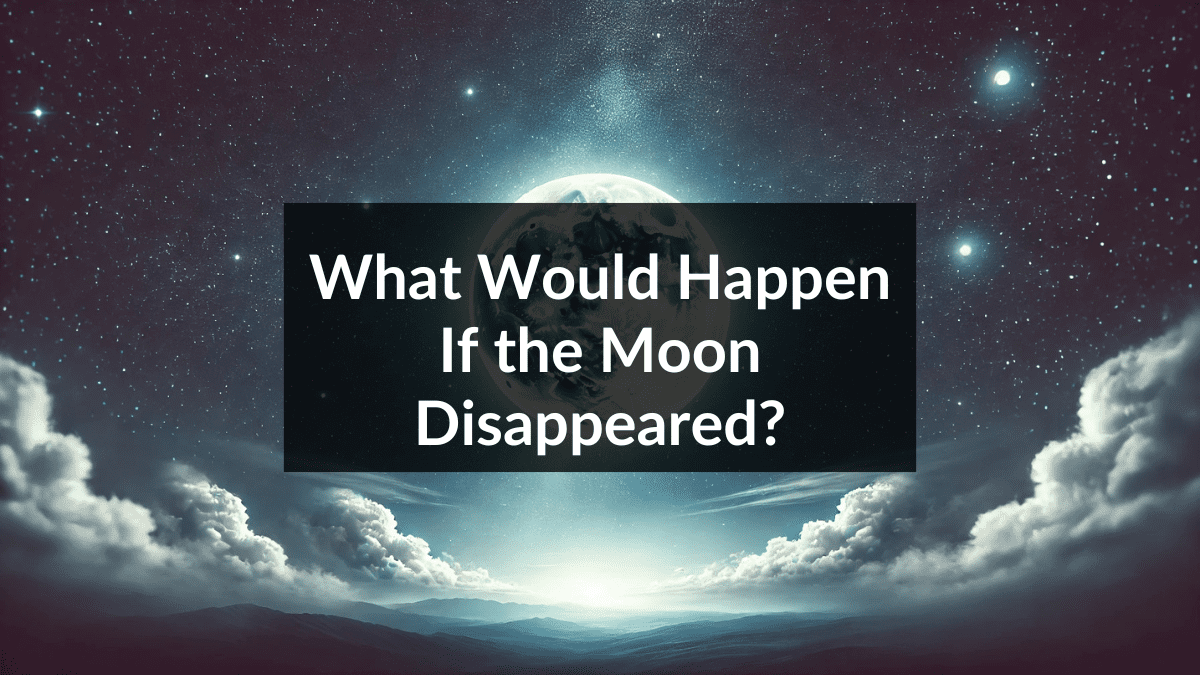 What Would Happen If the Moon Disappeared? - Curiosity Unlocked