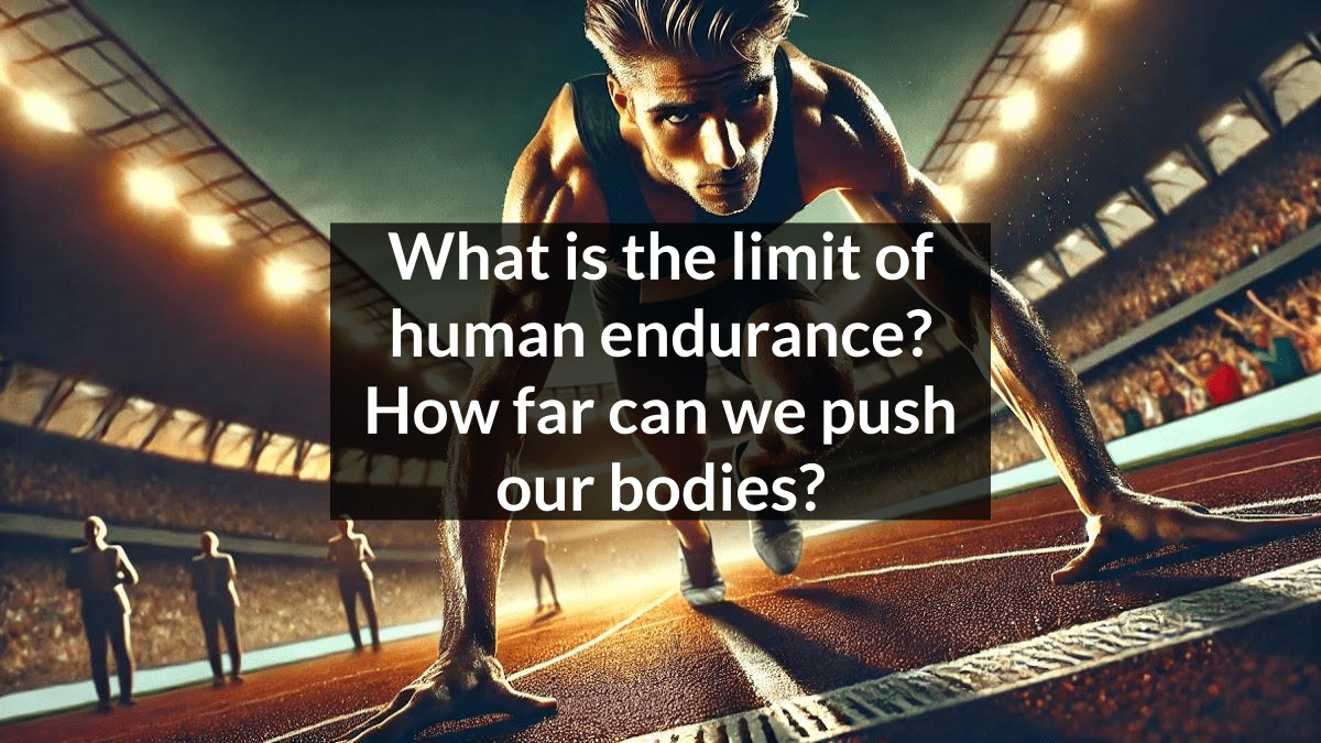 What is the limit of human endurance? How far can we push our bodies ...