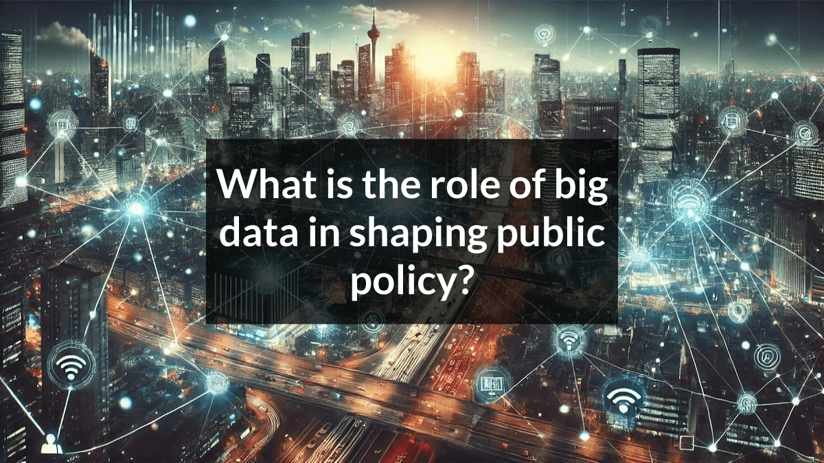 What is the role of big data in shaping public policy? - Curiosity Unlocked