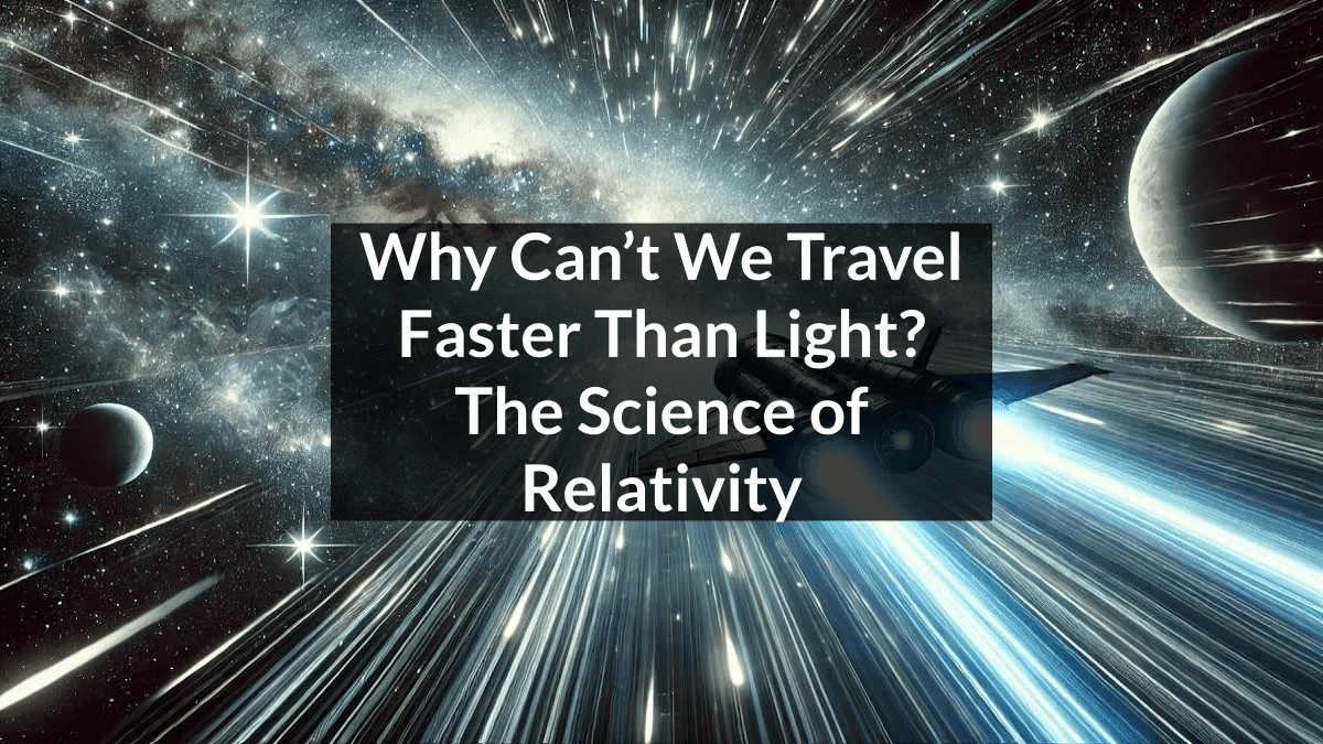 Why Can’t We Travel Faster Than Light? The Science of Relativity - Curiosity Unlocked