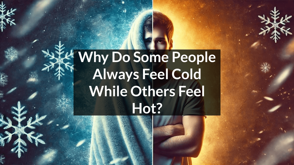 Why Do Some People Always Feel Cold While Others Feel Hot? - Curiosity ...