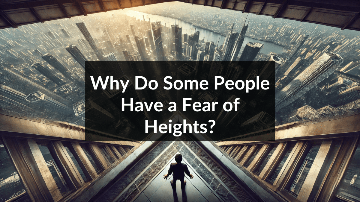 Why Do Some People Have a Fear of Heights? - Curiosity Unlocked