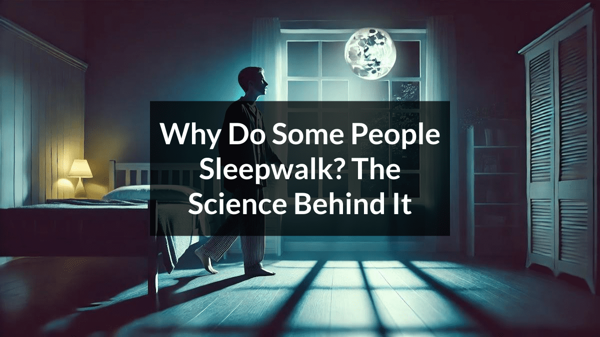Why Do Some People Sleepwalk? The Science Behind It - Curiosity Unlocked