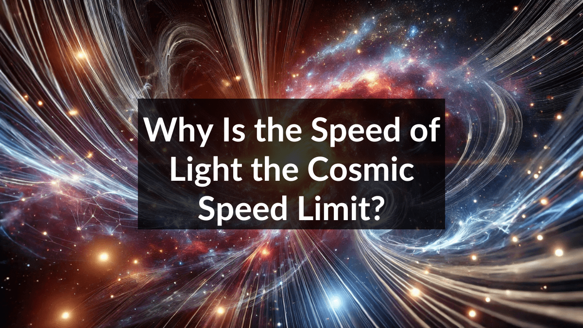Why Is the Speed of Light the Cosmic Speed Limit? - Curiosity Unlocked