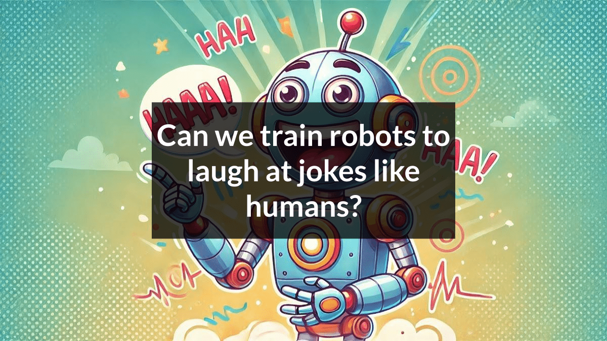 Can we train robots to laugh at jokes like humans? - Curiosity Unlocked