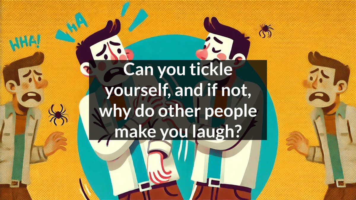 Can you tickle yourself, and if not, why do other people make you laugh ...