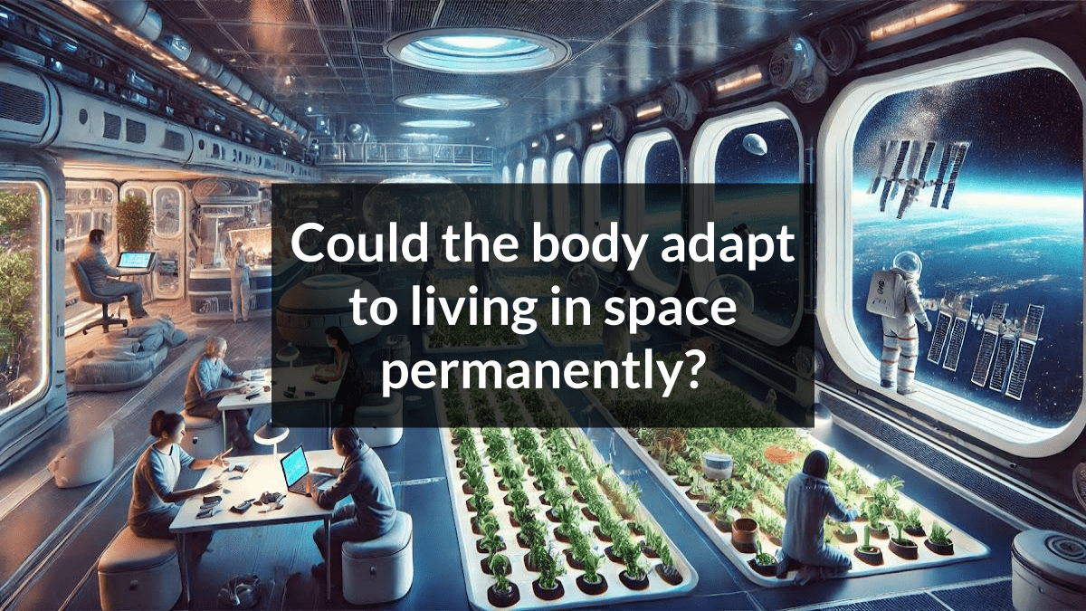 Could the body adapt to living in space permanently? - Curiosity Unlocked