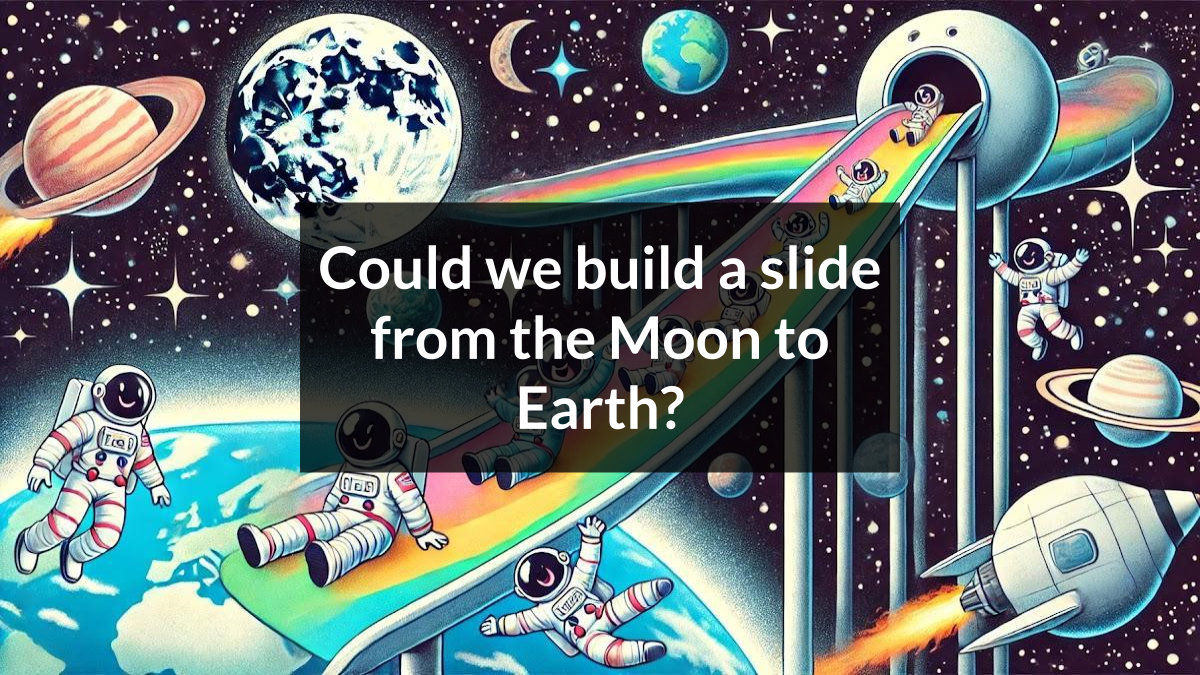 Could we build a slide from the Moon to Earth? - Curiosity Unlocked