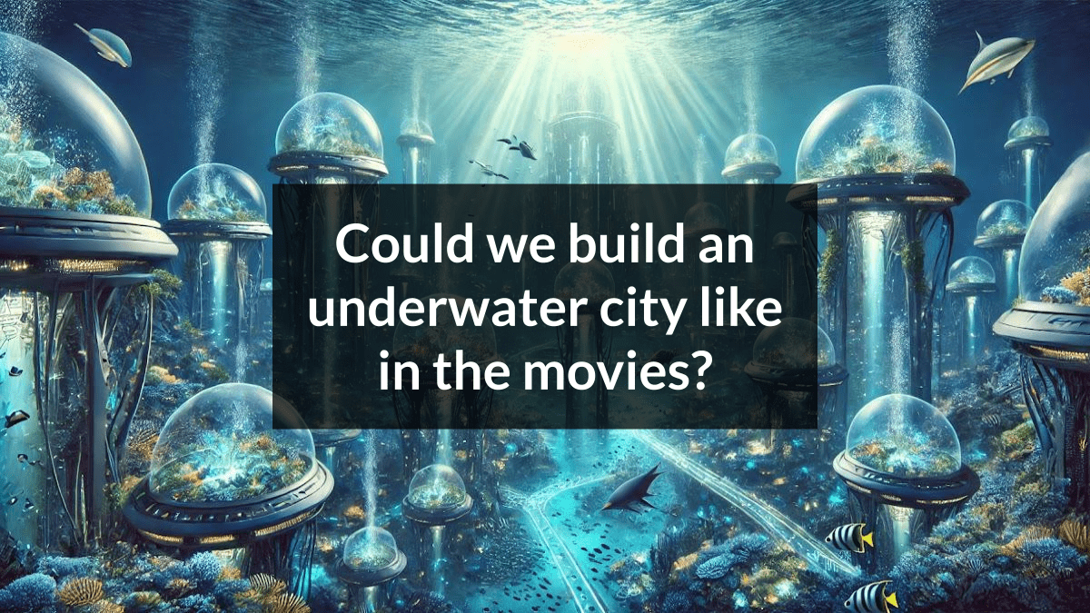 Could we build an underwater city like in the movies? - Curiosity Unlocked