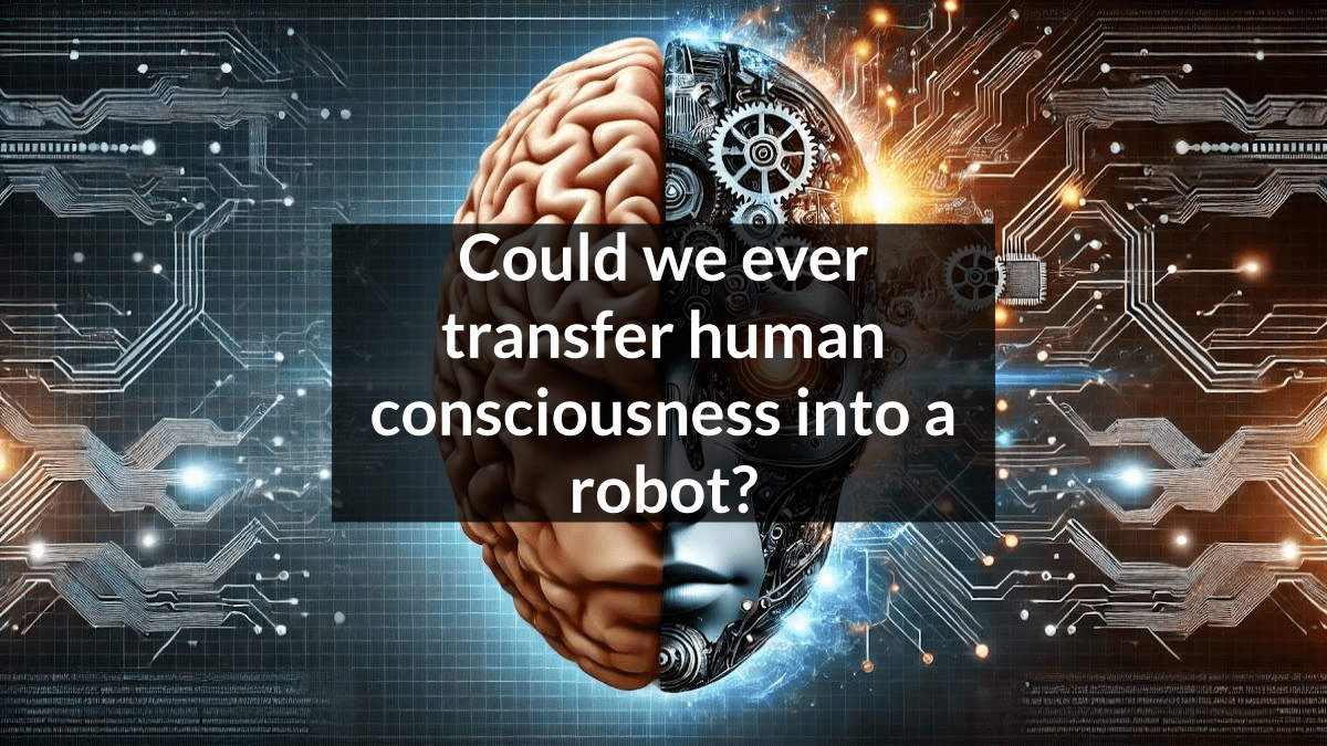 Could we ever transfer human consciousness into a robot? - Curiosity ...