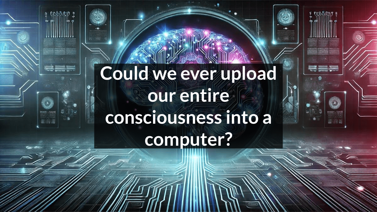 Could we ever upload our entire consciousness into a computer? - Curiosity Unlocked