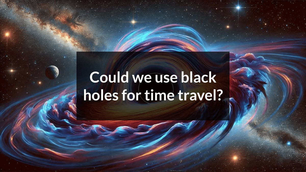 Could we use black holes for time travel? - Curiosity Unlocked