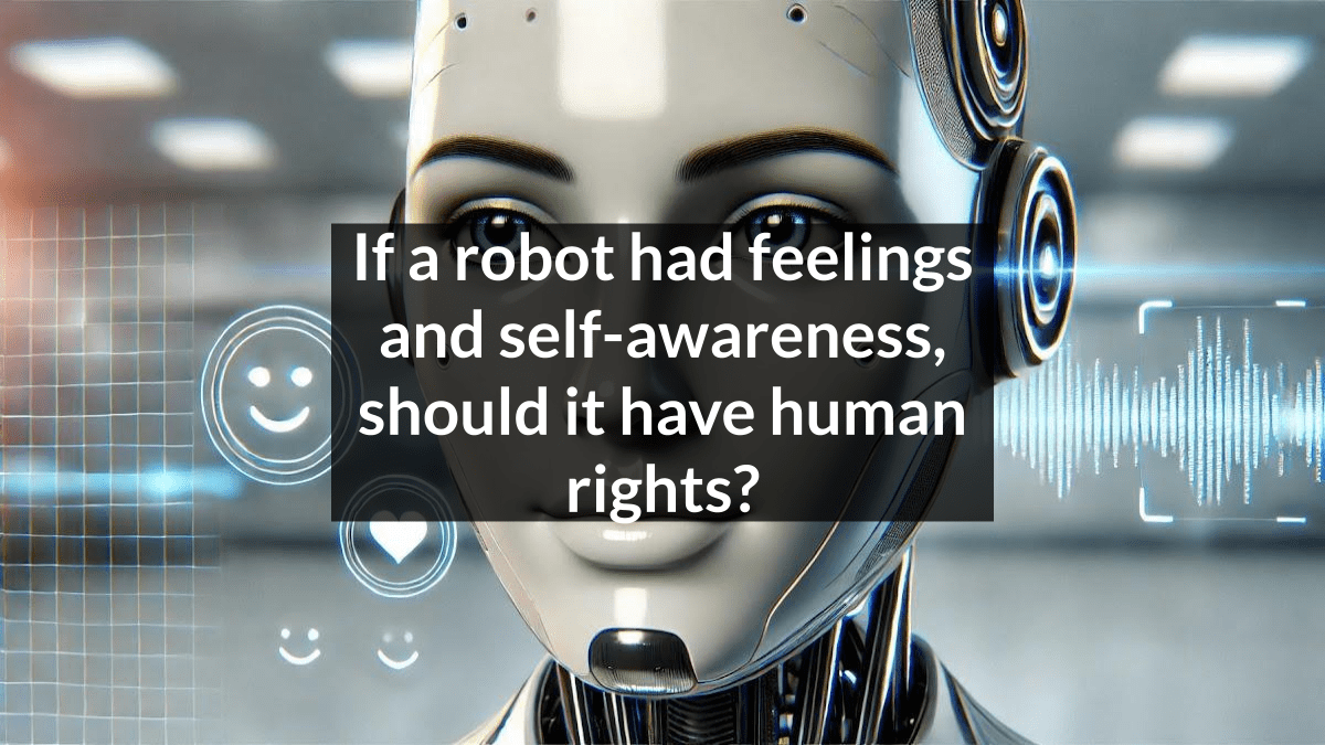 If a robot had feelings and self-awareness, should it have human rights ...