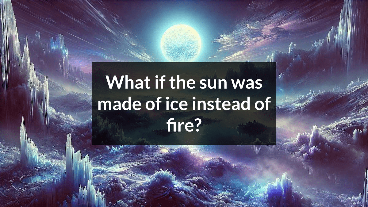 What if the sun was made of ice instead of fire? - Curiosity Unlocked