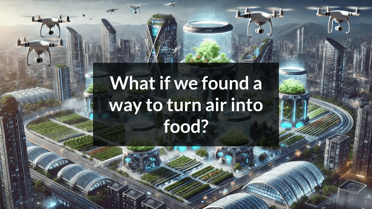 What if we found a way to turn air into food? - Curiosity Unlocked