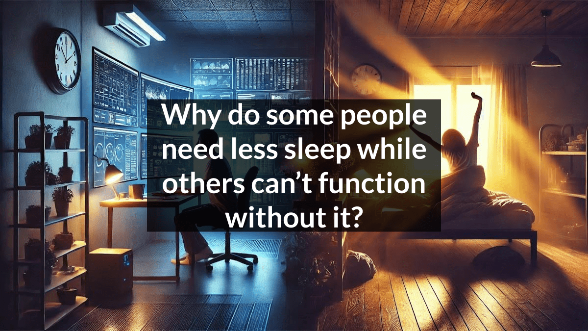 Why do some people need less sleep while others can’t function without ...