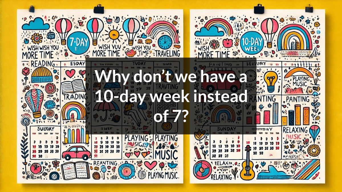 Why don’t we have a 10-day week instead of 7? - Curiosity Unlocked