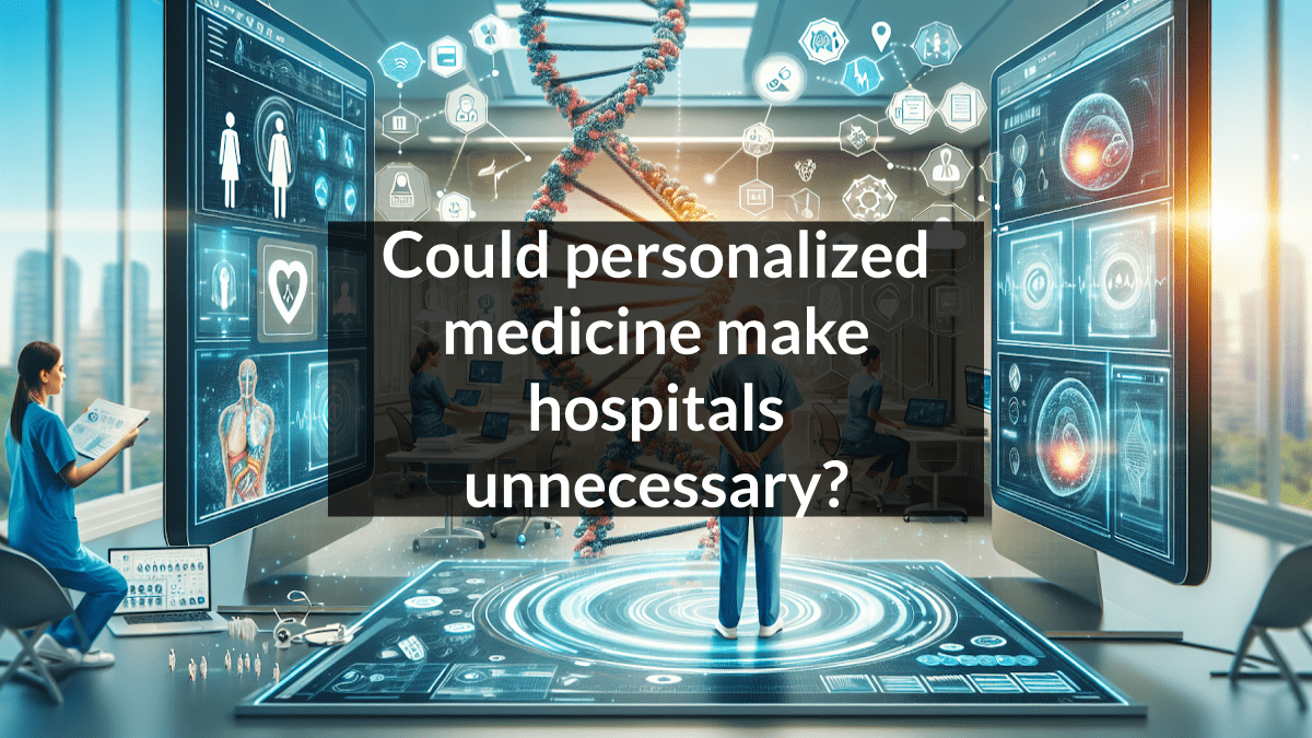 Could personalized medicine make hospitals unnecessary? - Curiosity ...