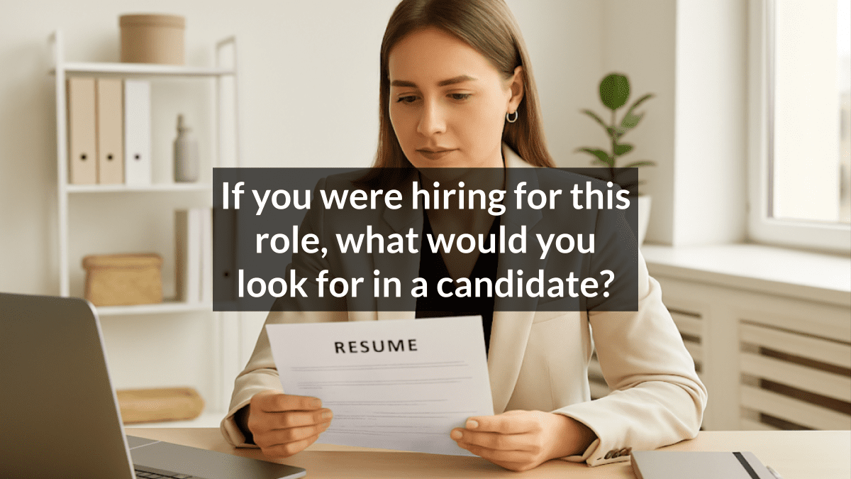 If you were hiring for this role, what would you look for in a ...