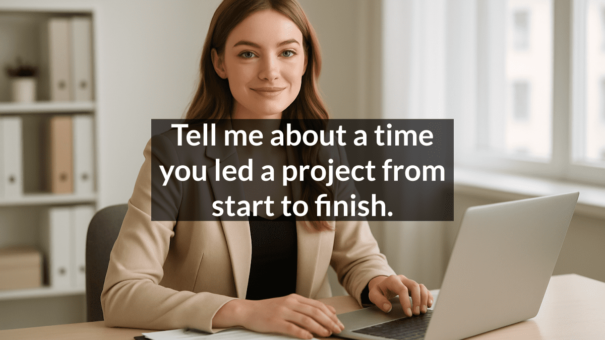 Tell me about a time you led a project from start to finish ...