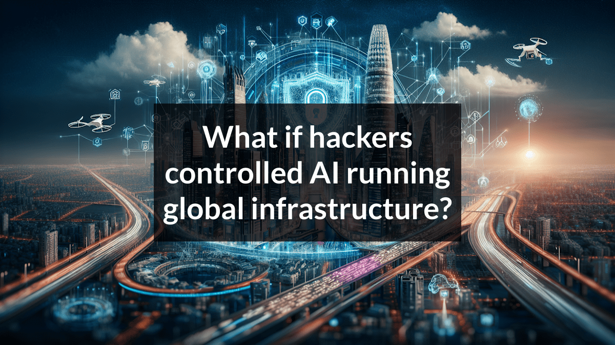 What if hackers controlled AI running global infrastructure ...