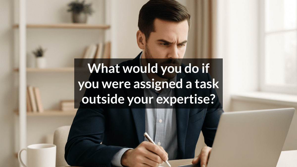 What would you do if you were assigned a task outside your expertise ...