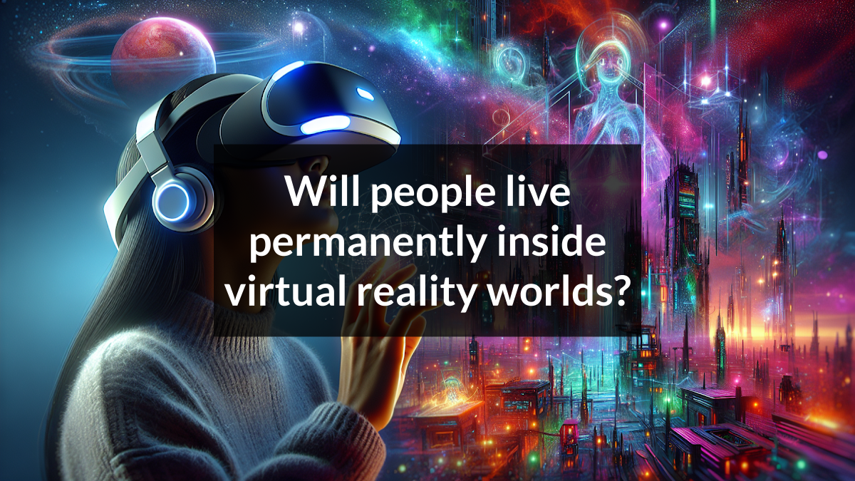 Will people live permanently inside virtual reality worlds? - Curiosity ...