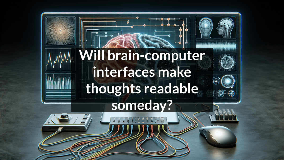 Will brain-computer interfaces make thoughts readable someday ...