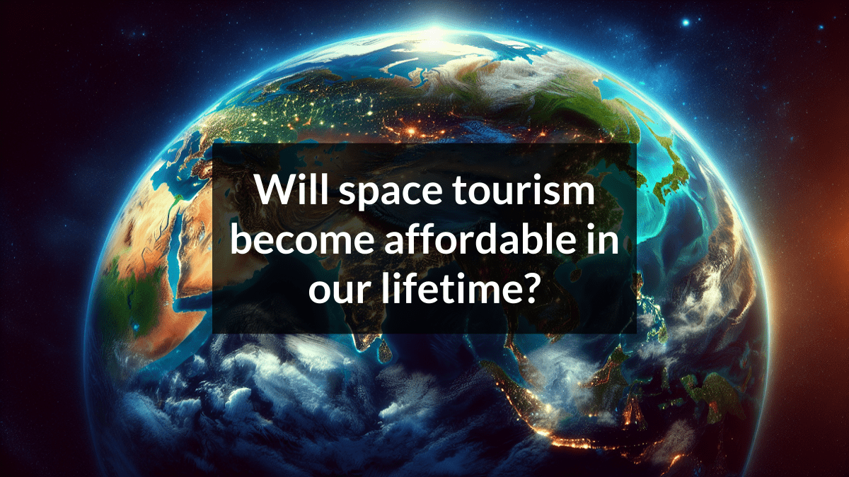 Will space tourism become affordable in our lifetime? - Curiosity Unlocked