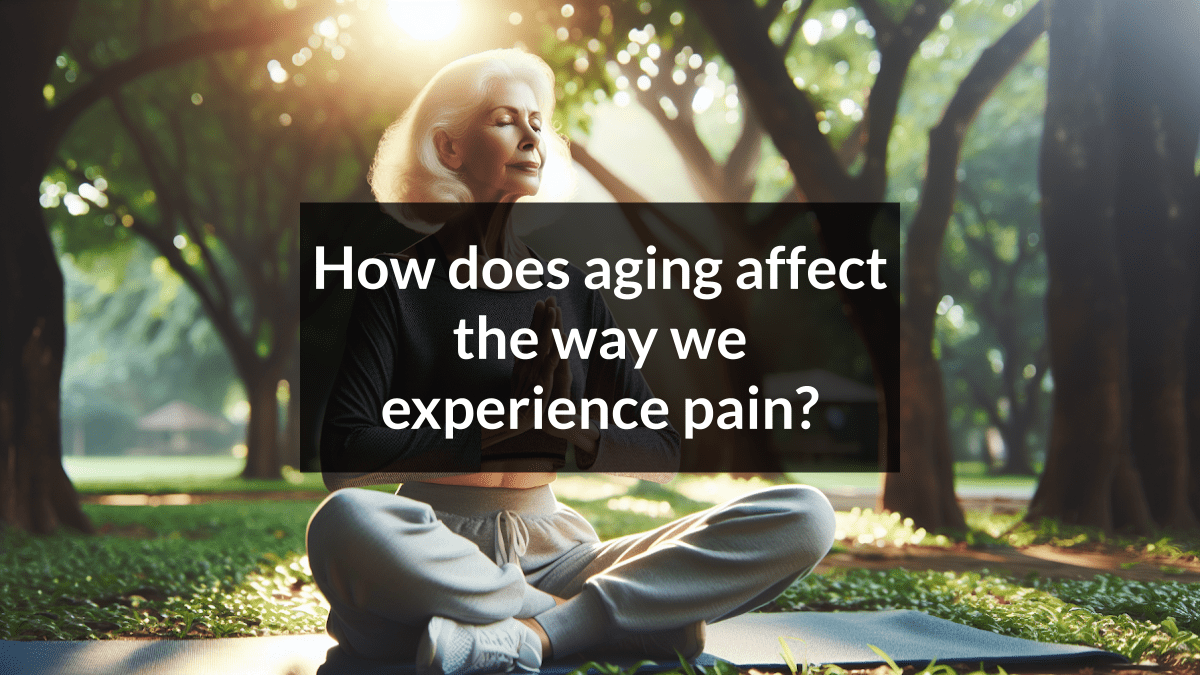 How does aging affect the way we experience pain? - Curiosity Unlocked