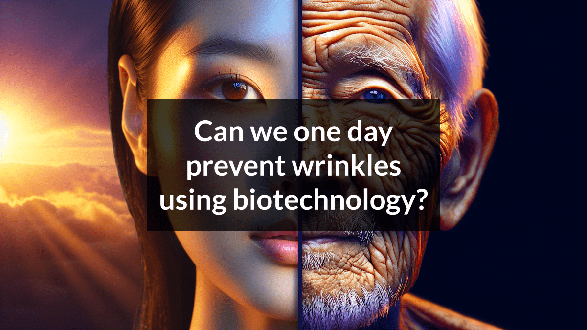 Can we one day prevent wrinkles using biotechnology? - Curiosity Unlocked