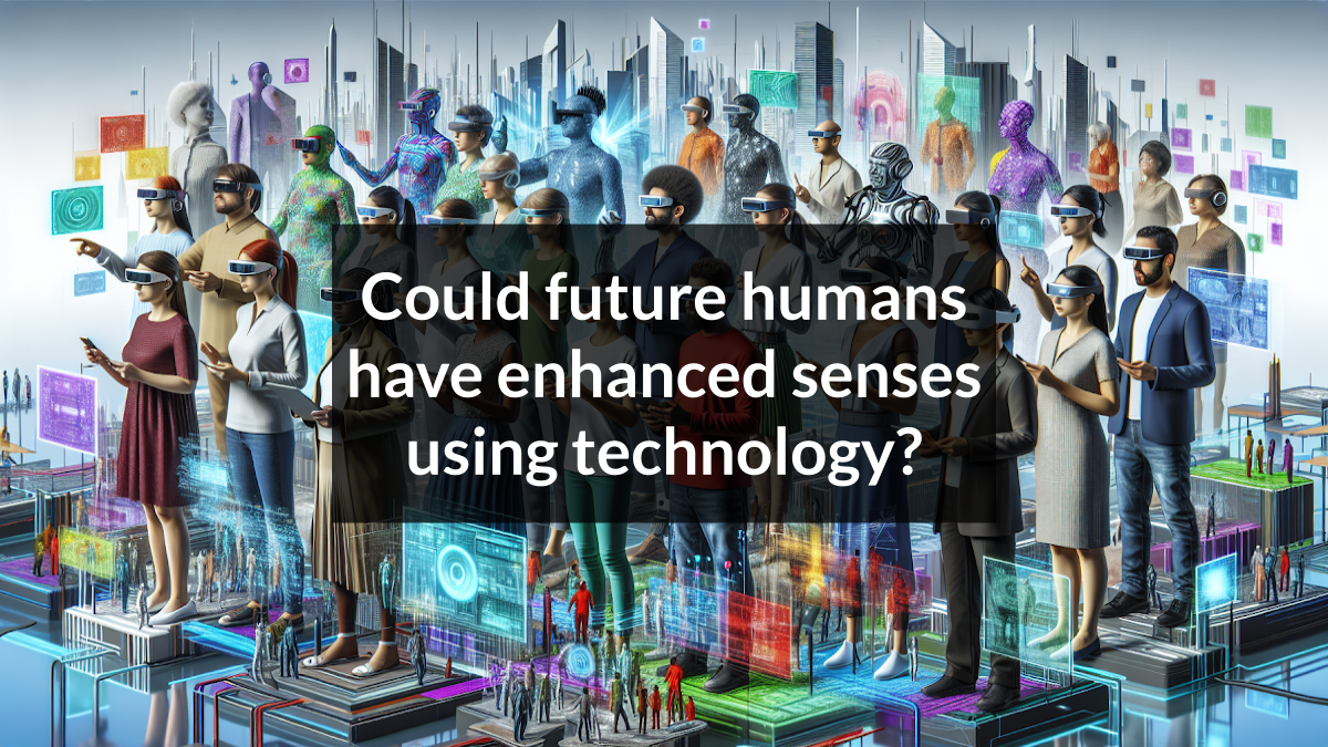 Could future humans have enhanced senses using technology? - Curiosity Unlocked