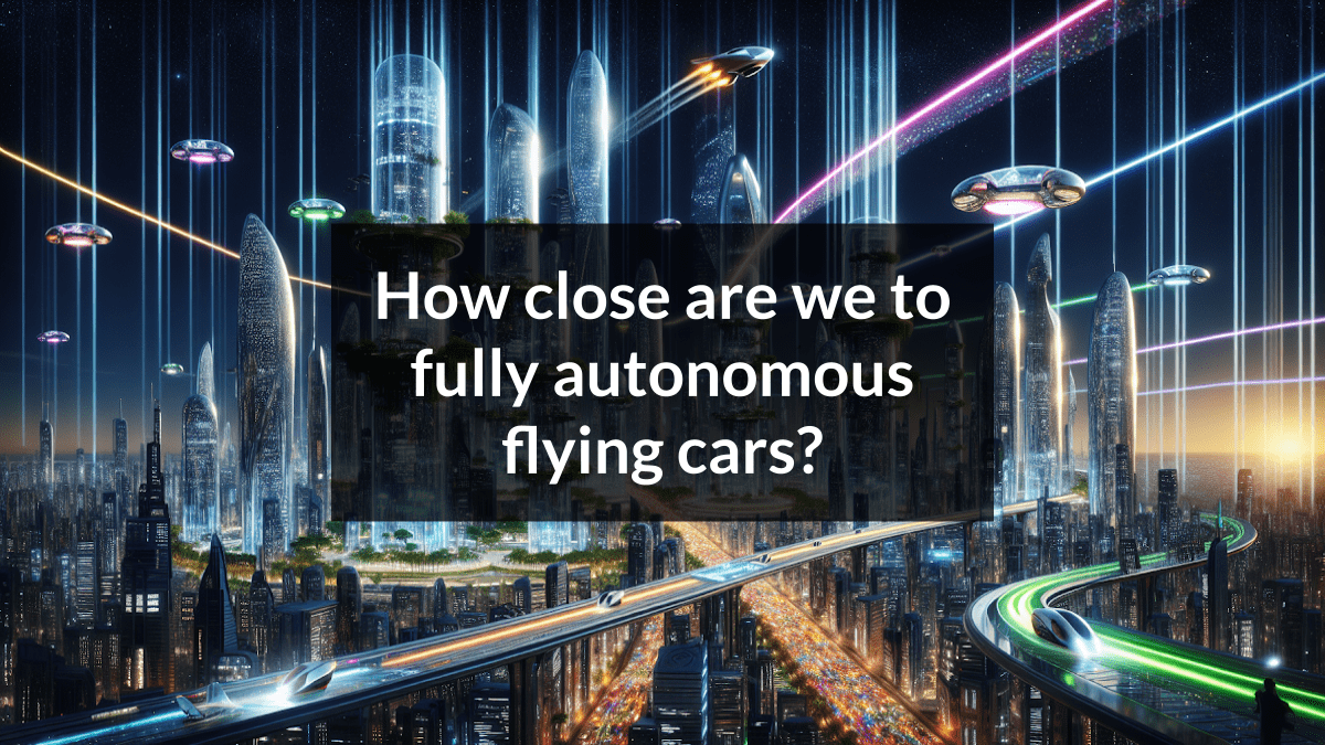 How close are we to fully autonomous flying cars? - Curiosity Unlocked