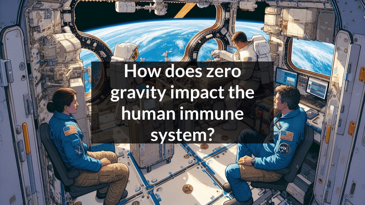 How does zero gravity impact the human immune system? - Curiosity Unlocked