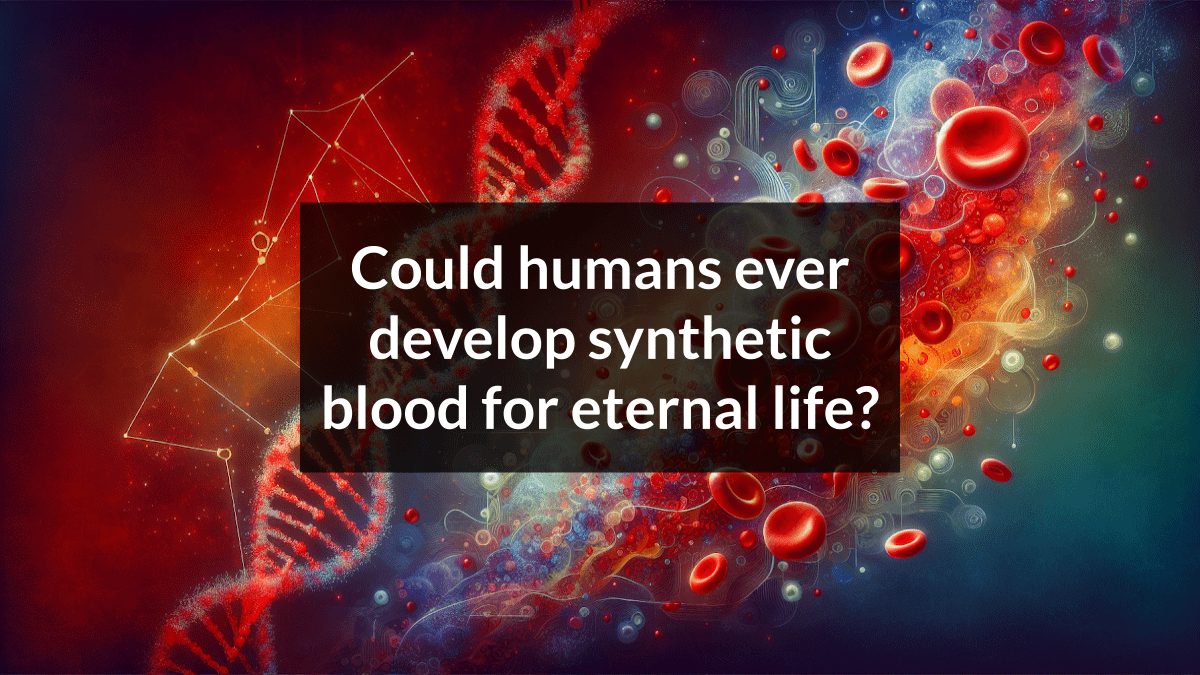 Could humans ever develop synthetic blood for eternal life? - Curiosity ...