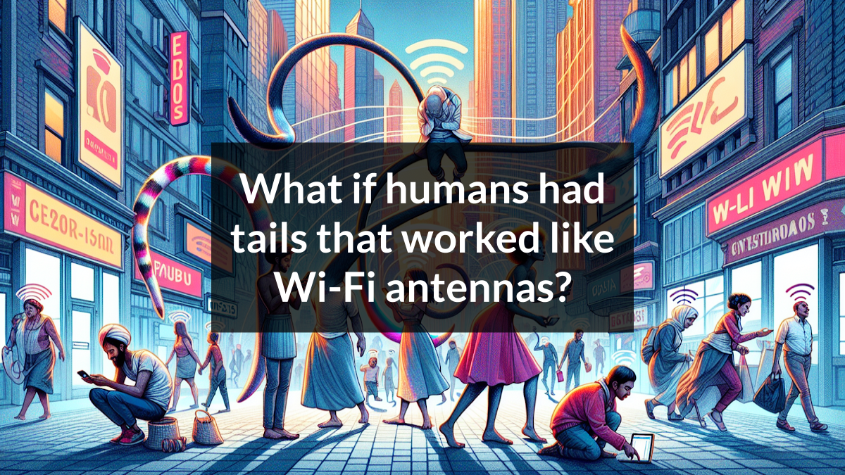 What if humans had tails that worked like Wi-Fi antennas? - Curiosity ...