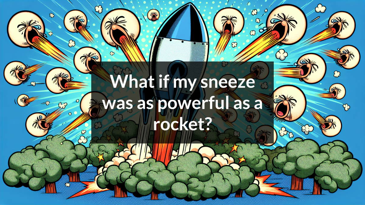 What if my sneeze was as powerful as a rocket? - Curiosity Unlocked