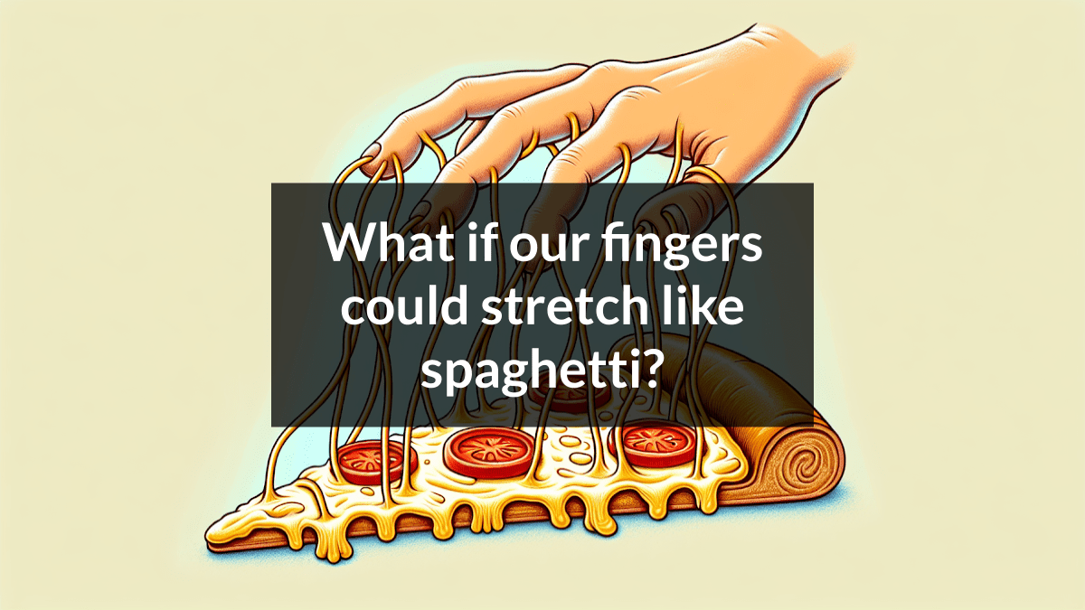 What if our fingers could stretch like spaghetti? - Curiosity Unlocked